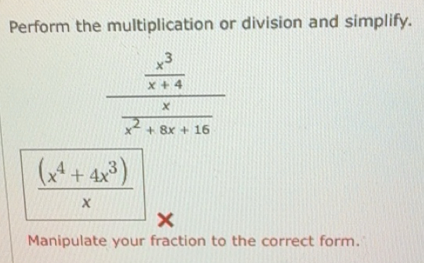 Solved: Perform the multiplication or division and simplify. frac x^3 ...