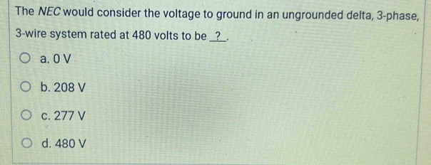 Solved: The NEC would consider the voltage to ground in an ungrounded ...
