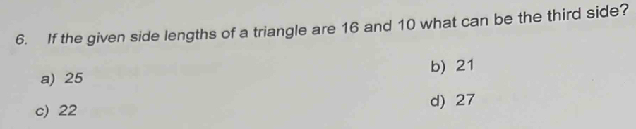 Solved: If the given side lengths of a triangle are 16 and 10 what can ...