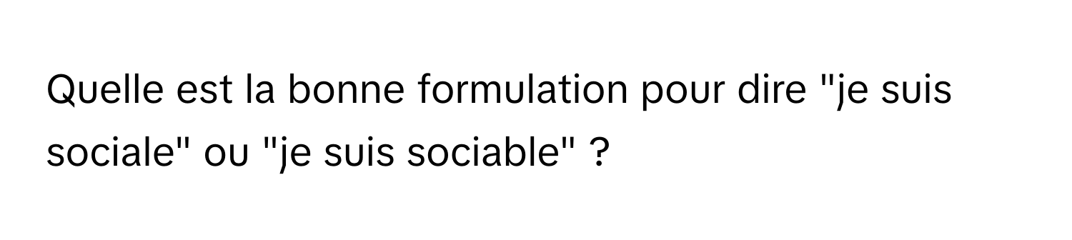Solved: Quelle est la bonne formulation pour dire "je suis sociale" ou ...