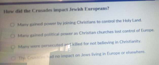 Gelöst:How did the Crusades impact Jewish Europeans? Many gained power ...