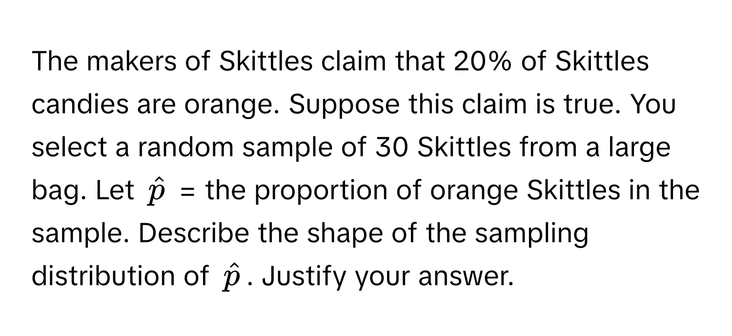 Solved: The makers of Skittles claim that 20% of Skittles candies are ...