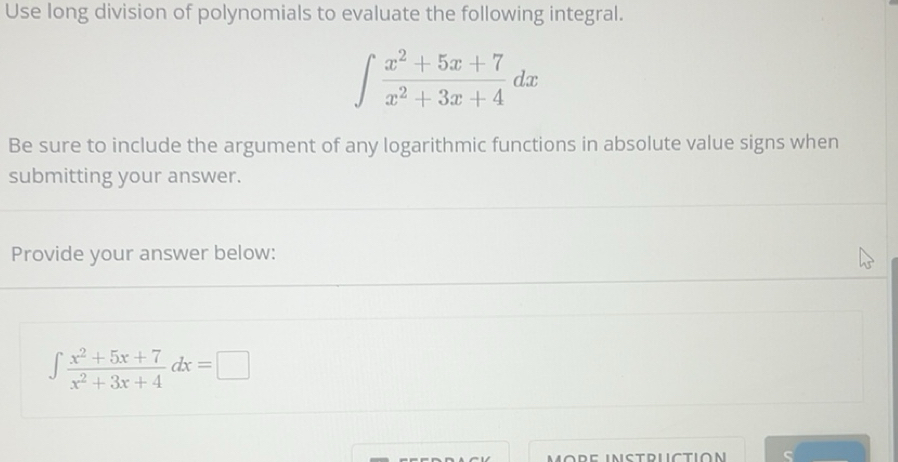 Solved: Use long division of polynomials to evaluate the following integral. ∈t (x^2+5x+7)/x^2 ...