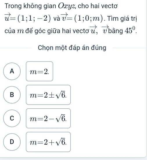 Giải quyết:Trong không gian Oxyz, cho hai vectơ vector u=(1;1;-2) và vector v=(1;0;m). Tìm giá ...
