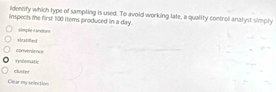 Solved: Identify which type of sampling is used. To avoid working late ...