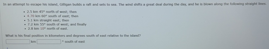 Solved: In an attempt to escape his island, Gilligan builds a raft and ...