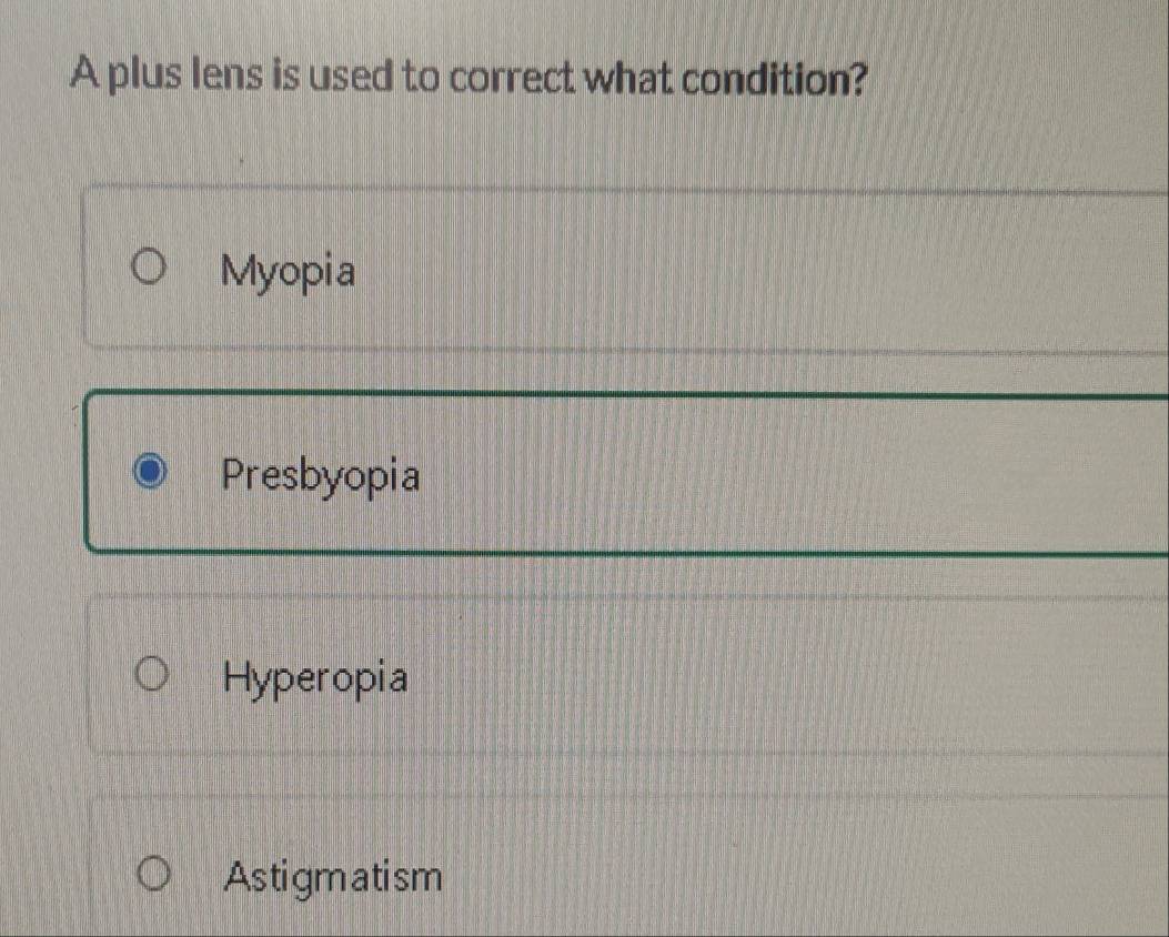 Solved: A plus lens is used to correct what condition? Myopia ...