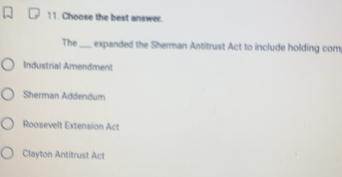 Solved: Choose the best answer. The_ expanded the Sherman Antitrust Act ...