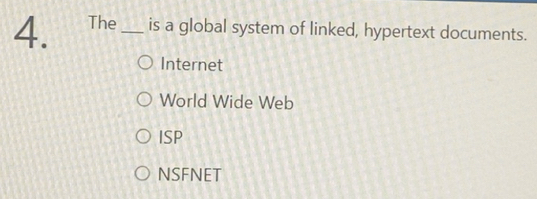 Solved: The_ is a global system of linked, hypertext documents. Internet World Wide Web ISP ...