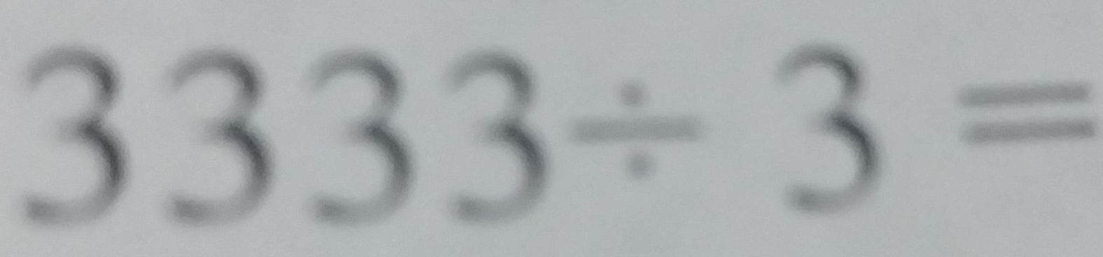 Solved: 3333/ 3= [Math]