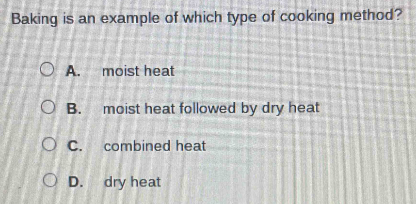Solved: Baking is an example of which type of cooking method? A. moist ...