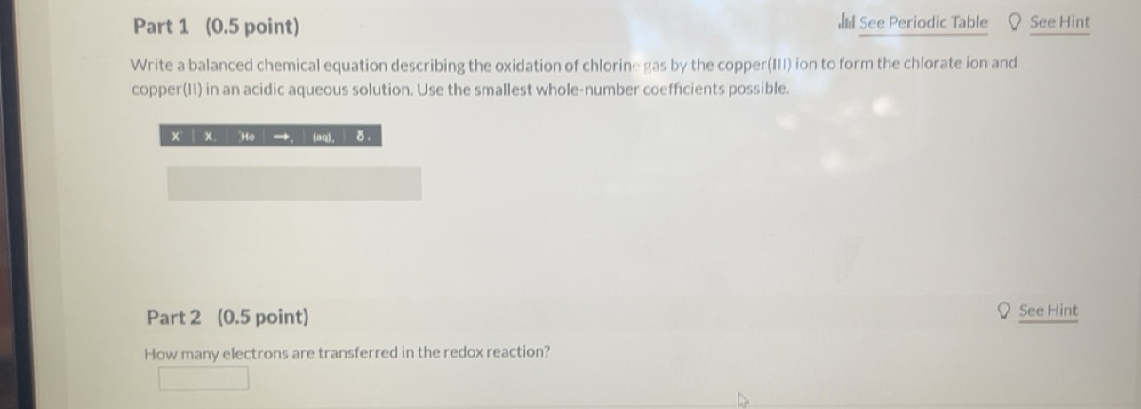 Solved: See Periodic Table Part 1 (0.5 point) See Hint Write a balanced ...