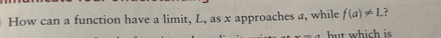 Solved: How can a function have a limit, L, as x approaches a, while f ...