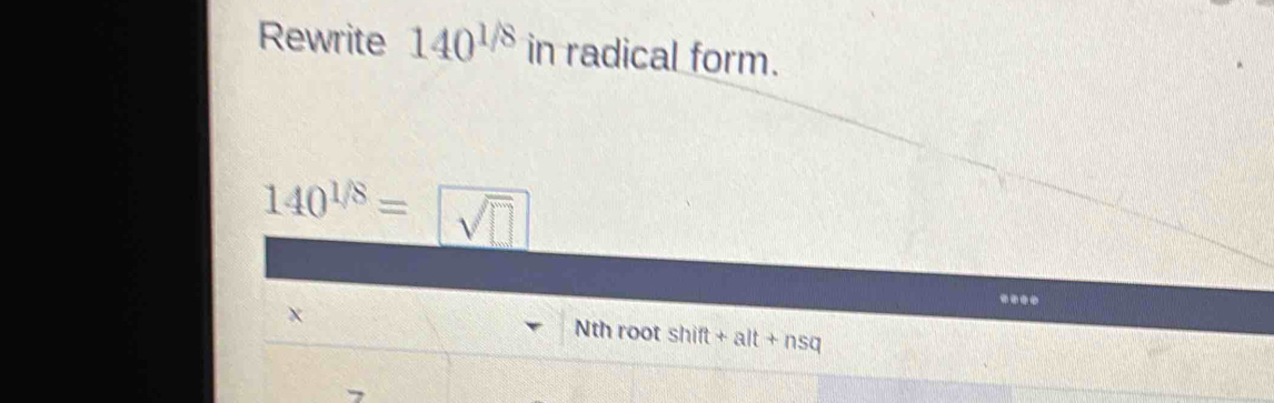Solved: Rewrite 140^(1/8) in radical form. 140^(1/8)= : .... Nth root ...