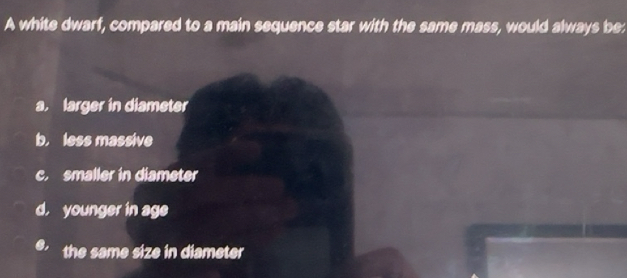 Solved: A white dwarf, compared to a main sequence star with the same ...