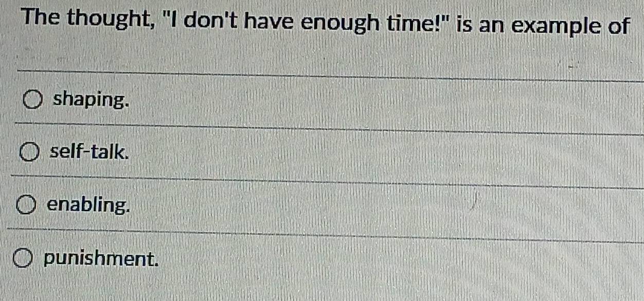 Solved: The thought, "I don't have enough time!" is an example of ...