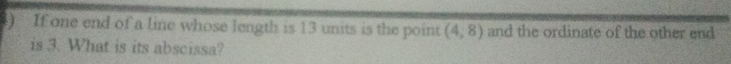 Solved: ) If one end of a line whose length is 13 units is the point (4 ...