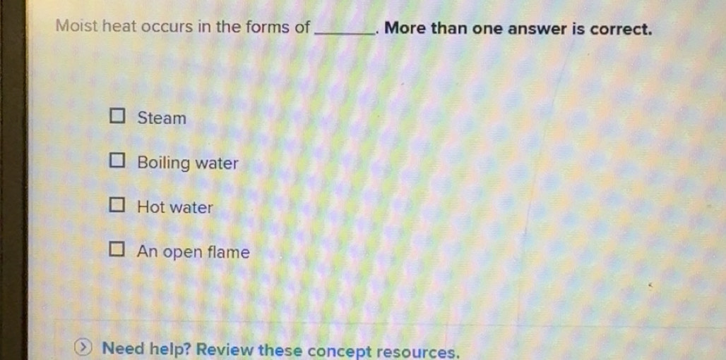 Solved: Moist heat occurs in the forms of _. More than one answer is ...