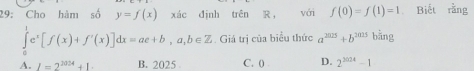Giải quyết:29: Cho hàm số y=f(x) xác định trên R， với f(0)=f(1)=1 Biết rằng ∈tlimits _0^(1e^x)[f ...