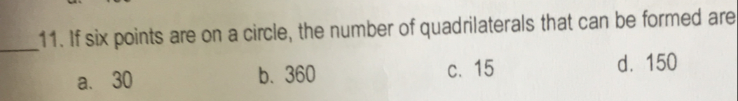 Solved: If six points are on a circle, the number of quadrilaterals ...