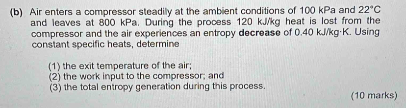 Solved: Air enters a compressor steadily at the ambient conditions of 100 kPa and 22°C and ...