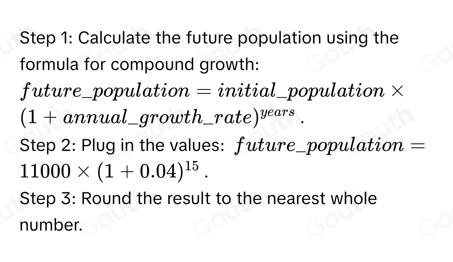 Solved: A town has a population of 11000 and grows at 4% every year ...