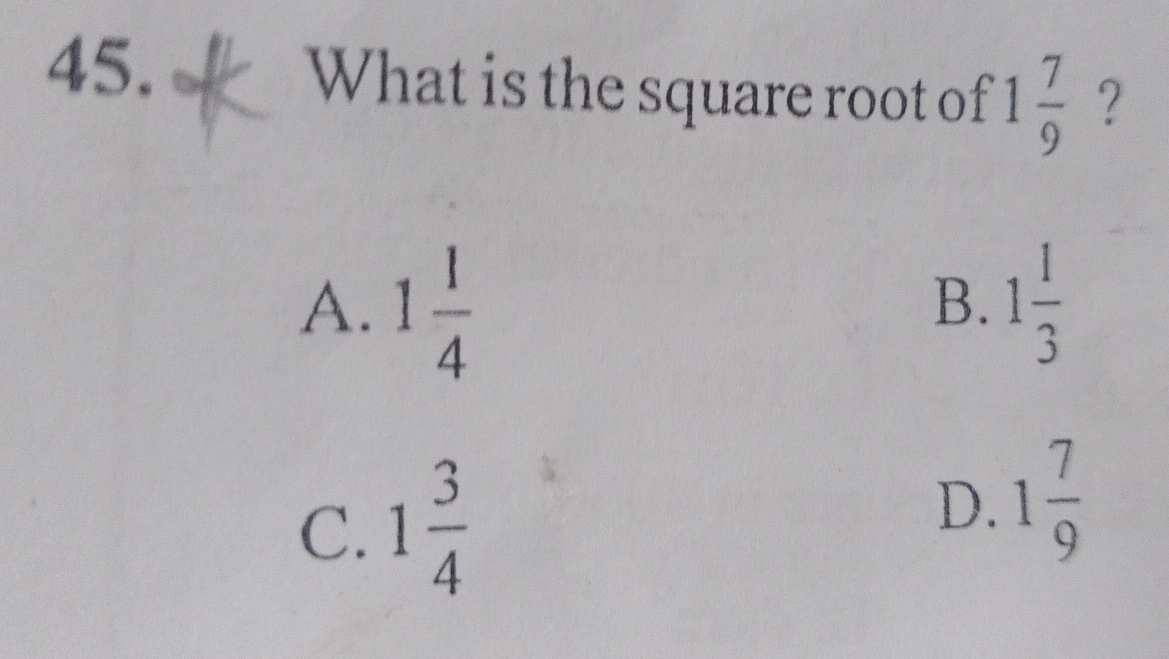 Solved: What is the square root of 1 7/9 ？ A. 1 1/4 1 1/3 B. C. 1 3/4 D ...