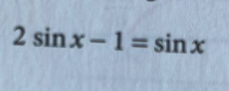 Risolto:2sin x-1=sin x