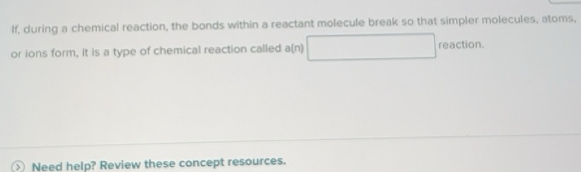 Solved: If, during a chemical reaction, the bonds within a reactant ...