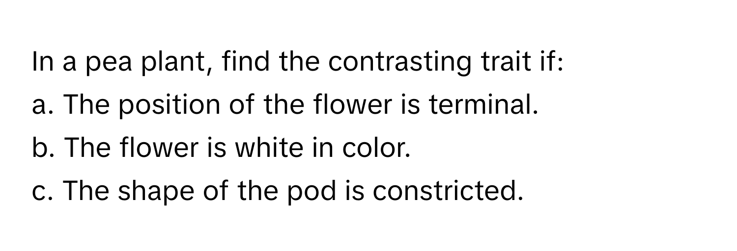 Solved: In a pea plant, find the contrasting trait if: a. The position ...