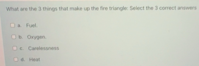 Solved: What are the 3 things that make up the fire triangle: Select ...