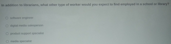 Solved: In addition to librarians, what other type of worker would you ...