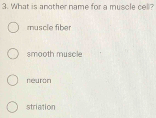 Solved: What is another name for a muscle cell? muscle fiber smooth ...