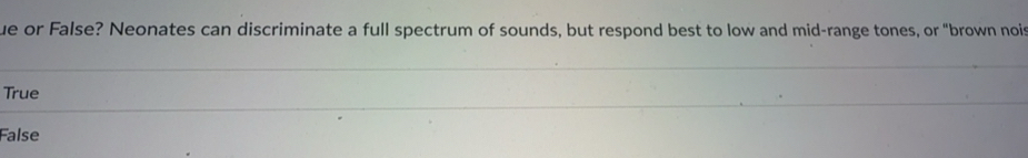Solved: ue or False? Neonates can discriminate a full spectrum of ...