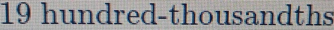 Solved: 19 hundred-thousandths [Math]