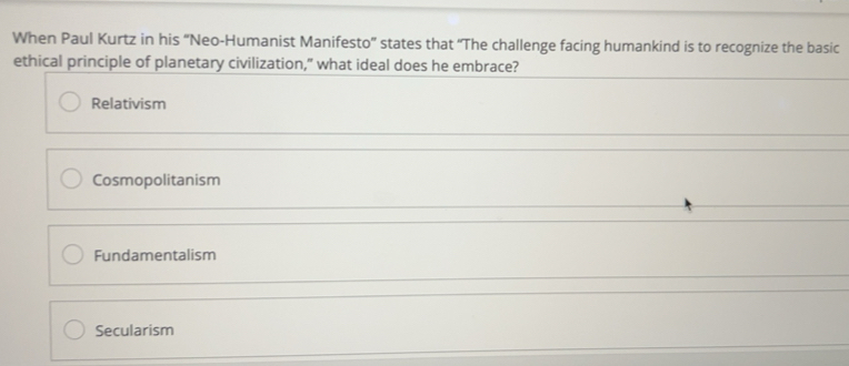 Solved: When Paul Kurtz in his “Neo-Humanist Manifesto” states that ...