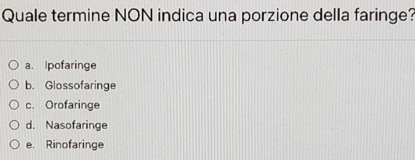 Risolto:Quale termine NON indica una porzione della faringe? a ...