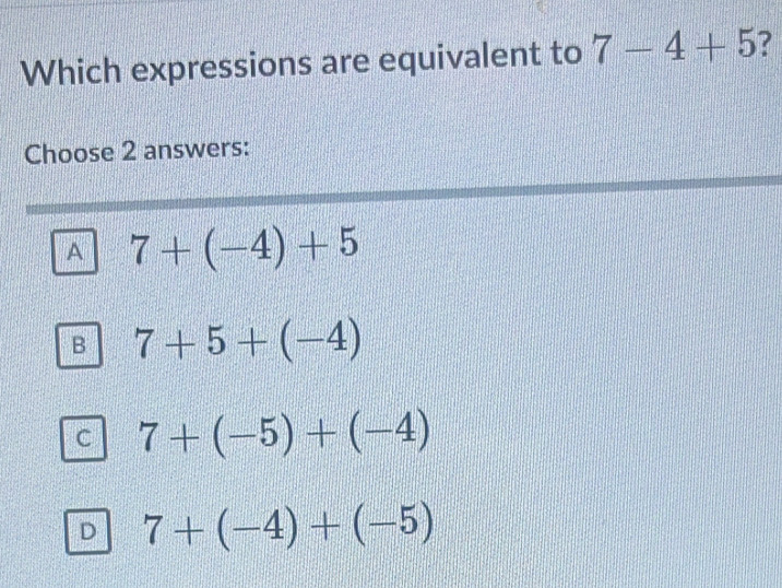 Solved: Which expressions are equivalent to 7-4+5 ? Choose 2 answers: A ...