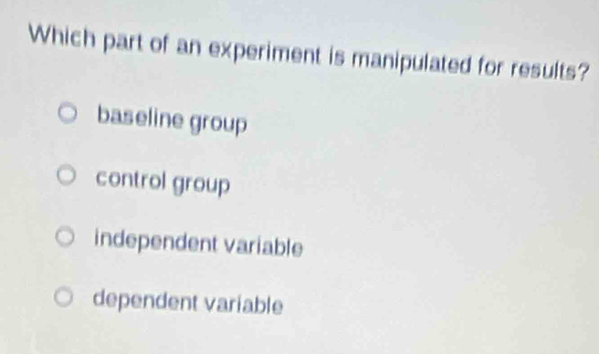 Solved: Which part of an experiment is manipulated for results ...