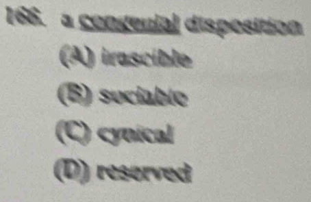 Solved: a congenial disposition (A) irascible (B) suciablo (C) cynical ...