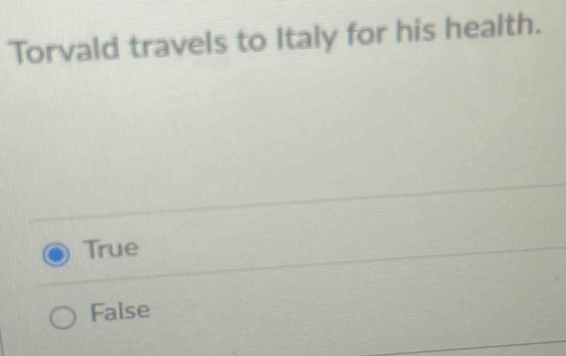Solved: Torvald travels to Italy for his health. True False [Others]