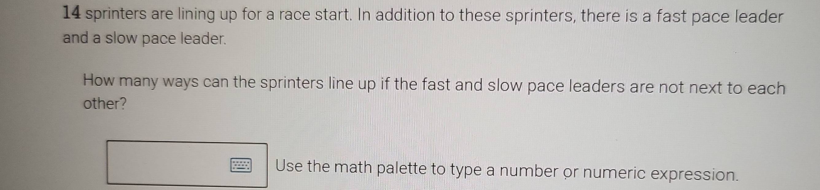 Solved: 14 sprinters are lining up for a race start. In addition to ...