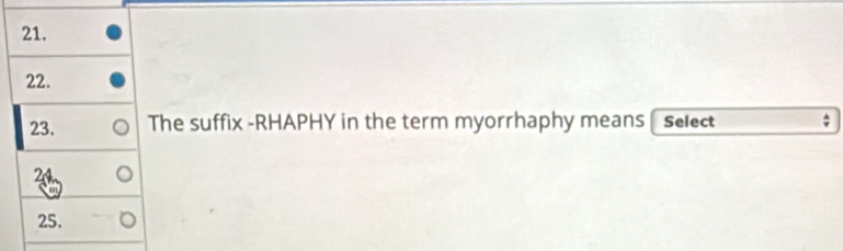 Solved: The suffix -RHAPHY in the term myorrhaphy means Select 2 25 ...
