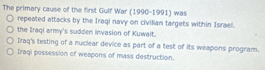 Solved: The primary cause of the first Gulf War (1990-1991) was ...
