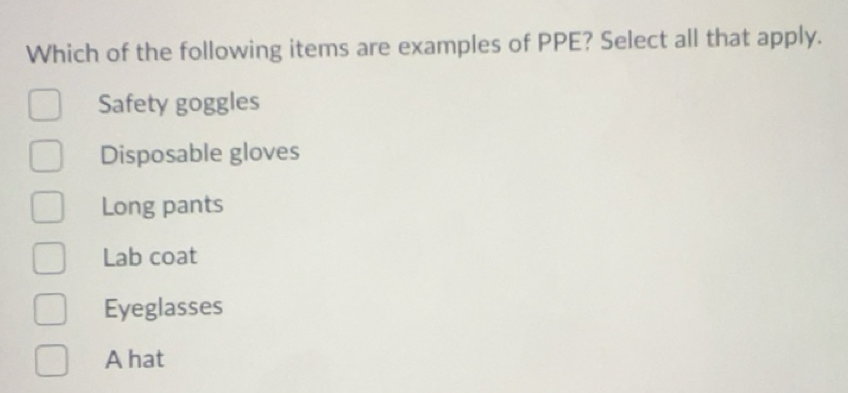 Solved: Which of the following items are examples of PPE? Select all ...