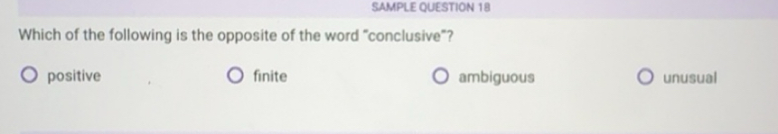 Solved: SAMPLE QUESTION 18 Which of the following is the opposite of ...