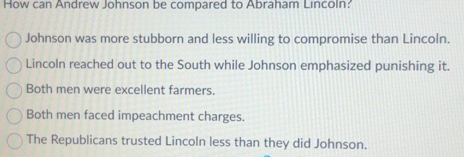 Solved: How can Andrew Johnson be compared to Abraham Lincoln? Johnson ...