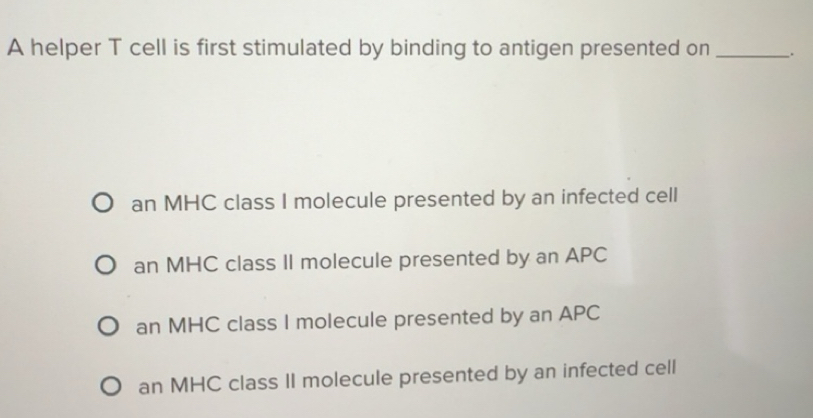 Solved: A helper T cell is first stimulated by binding to antigen ...