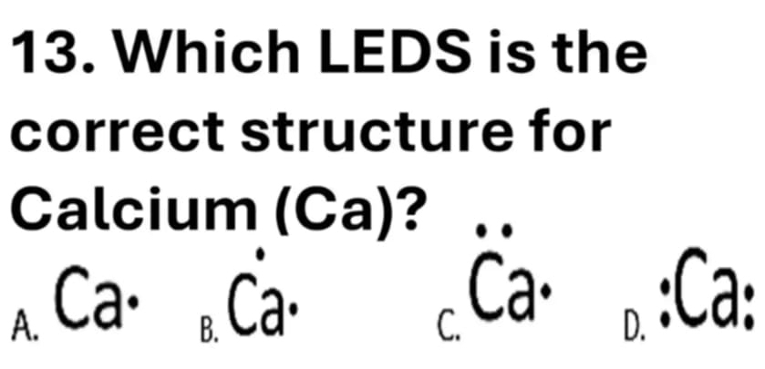 Solved: Which LEDS is the correct structure for Calciur m(Ca) ? A. Ca ...