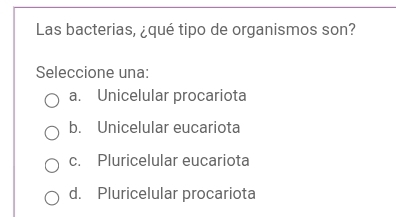 Resuelto:Las bacterias, ¿qué tipo de organismos son? Seleccione una: a ...